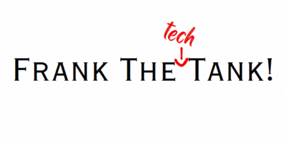 Frank The Tech Tank!